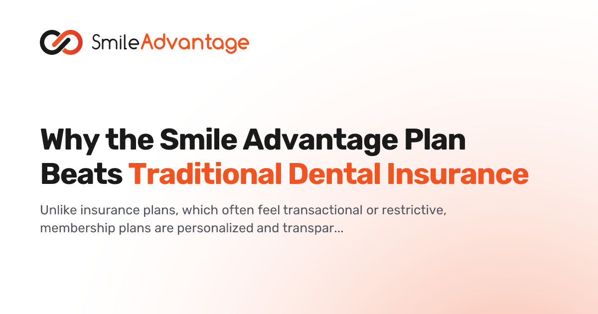 Why the Smile Advantage Plan Beats Traditional Dental Insurance | Smile ...